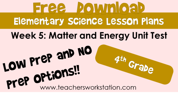 WEEK 5 SCIENCE LESSONS: Matter and Energy Unit Test (4TH GRADE ...